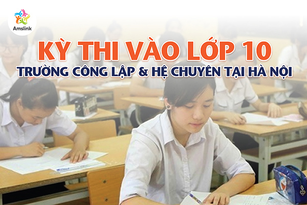 KỲ THI VÀO LỚP 10 TRƯỜNG CÔNG LẬP & HỆ CHUYÊN TẠI HÀ NỘI NĂM HỌC 2020 - 2021